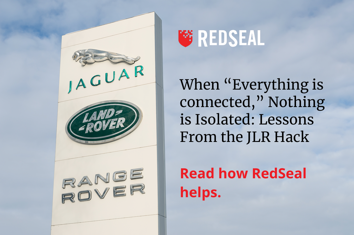 When “Everything is Connected,” Nothing is Isolated: Lessons from the JLR Hack and How RedSeal ...